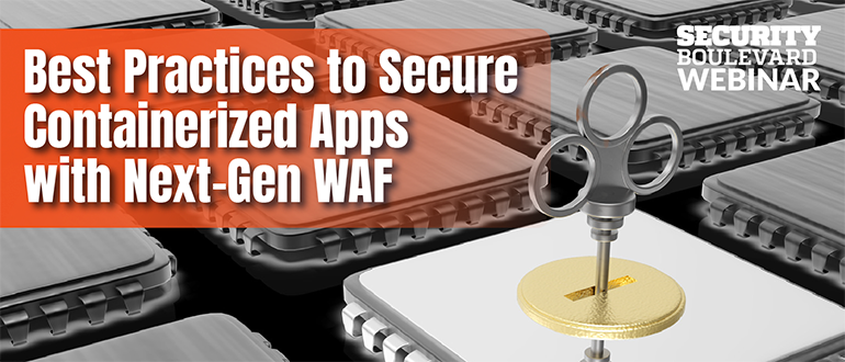 Best Practices To Secure Containerized Apps With Next Gen Waf